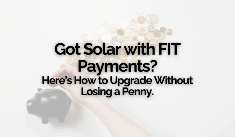 Got Solar with FIT Payments? Upgrade Without Losing a Penny